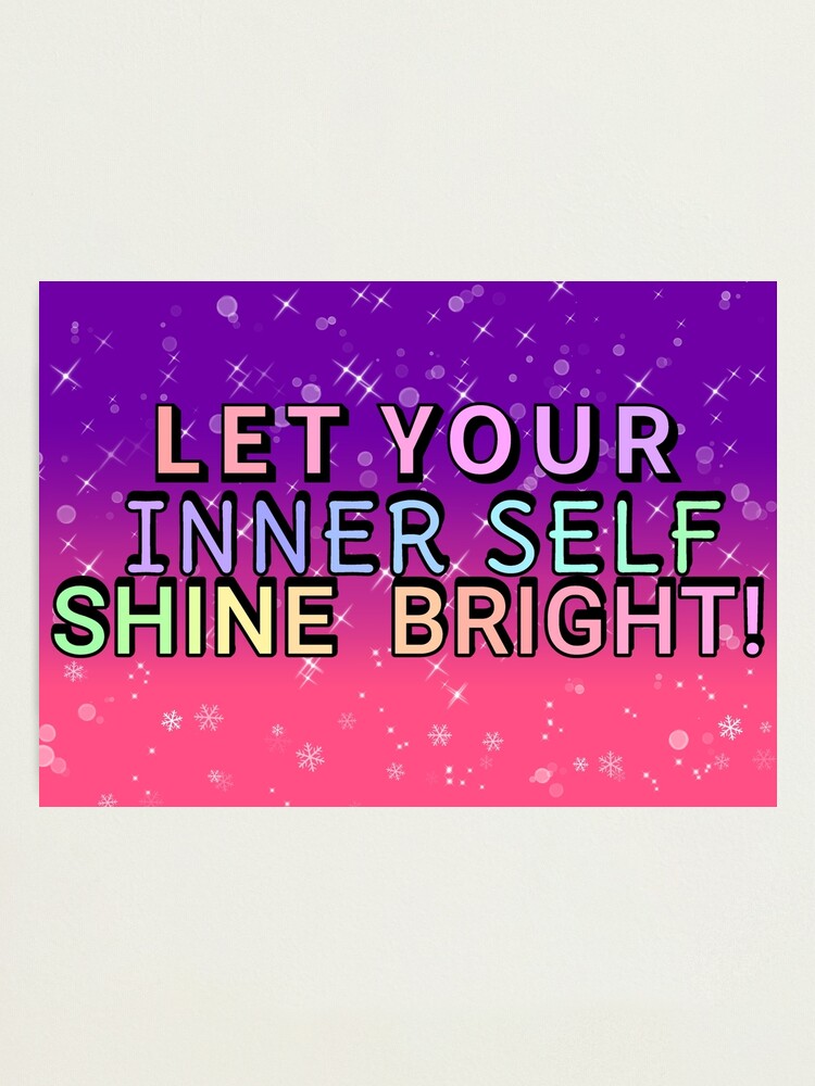 "Inspirational quote- Let your inner self shine bright!" Photographic ...