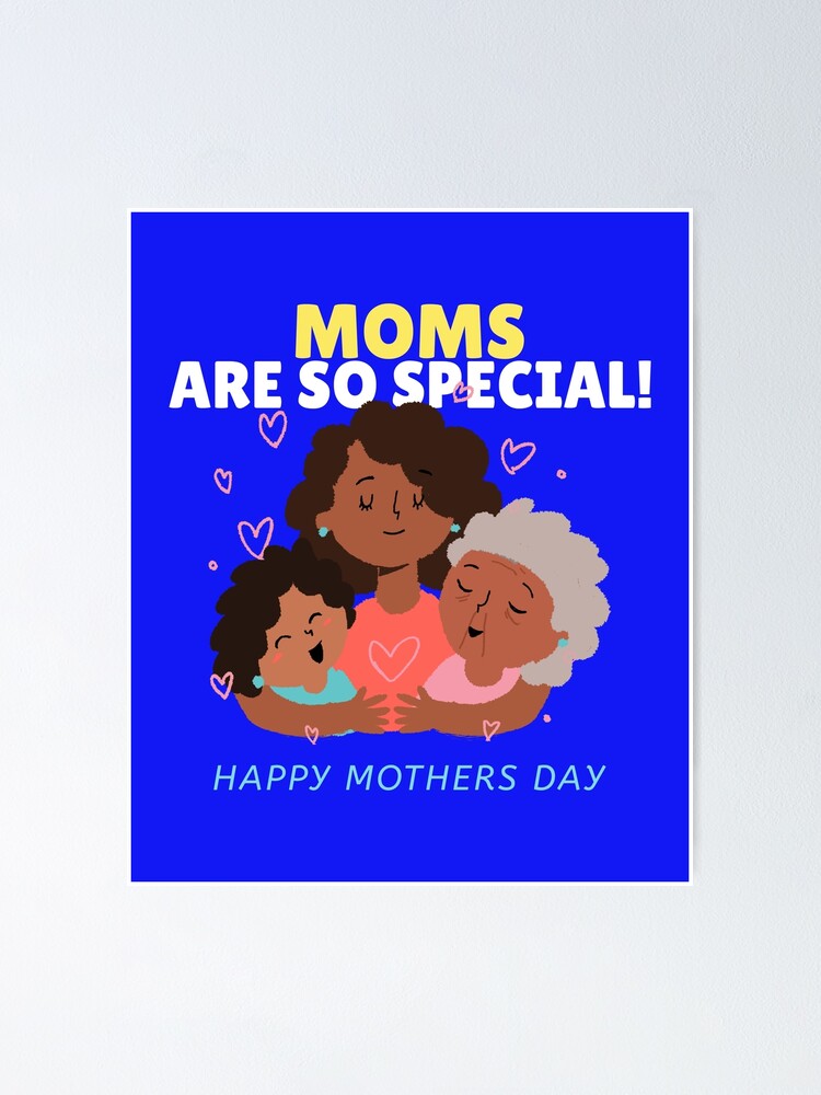 "MOMS ARE SO SPECIAL, HAPPY MOTHERS DAY" Poster by SeekerofSparkle ...