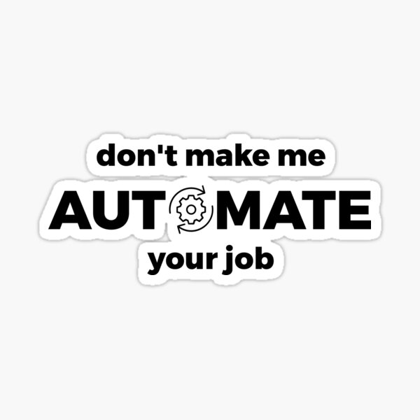 "Don't Make Me Automate Your Job" Sticker for Sale by sysadmingear ...