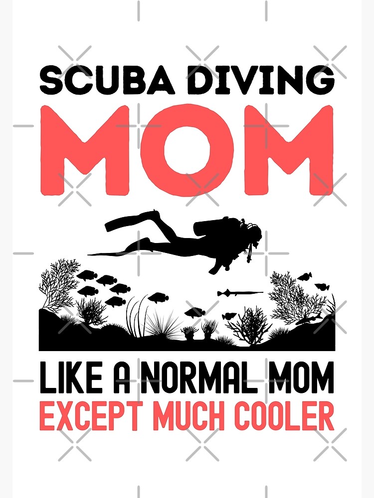 "Scuba Diving Mom Like a Normal Mom Except Much Cooler" Poster by ...