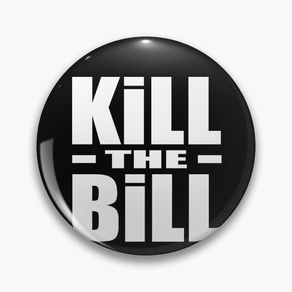 Kill The Bill 2021 Pins and Buttons | Redbubble