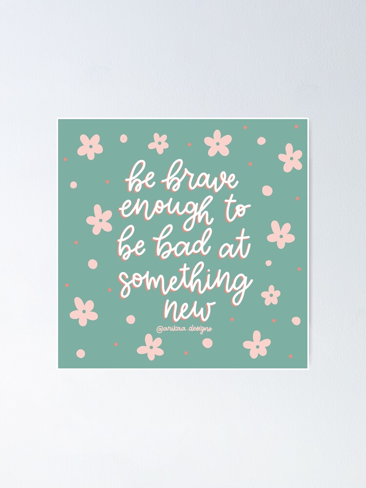 "Be Brave Enough To Be Bad At Something New - Motivational Quotes ...