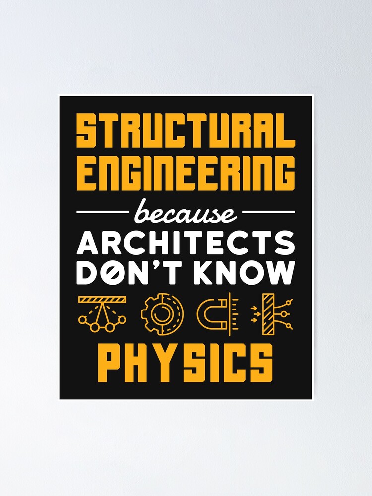 "Structural Engineering Because Architects Don't Know Physics" Poster for Sale by jaygo | Redbubble