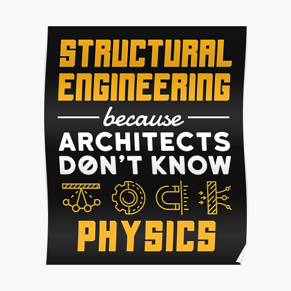 "Structural Engineering Because Architects Don't Know Physics" Poster for Sale by jaygo | Redbubble
