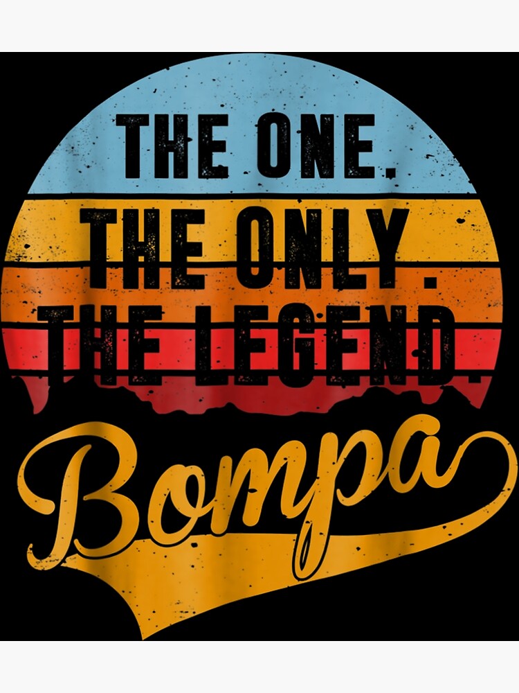 "BOMPA Mens The One The Only The Legend BOMPA " Poster for Sale by ...