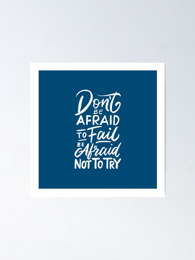 "Don Not be Afraid to Fail Be Afraid Not to Try" Poster by bujji4frinds ...