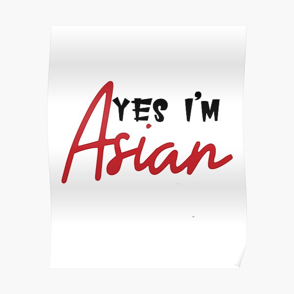 "Yes Im Asian: Funny design for Asian men and women." Poster for Sale ...