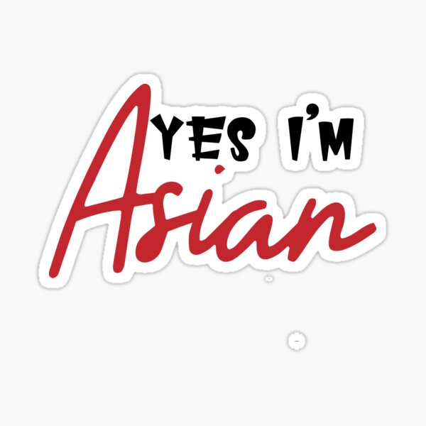 "Yes Im Asian: Funny design for Asian men and women." Sticker by ...