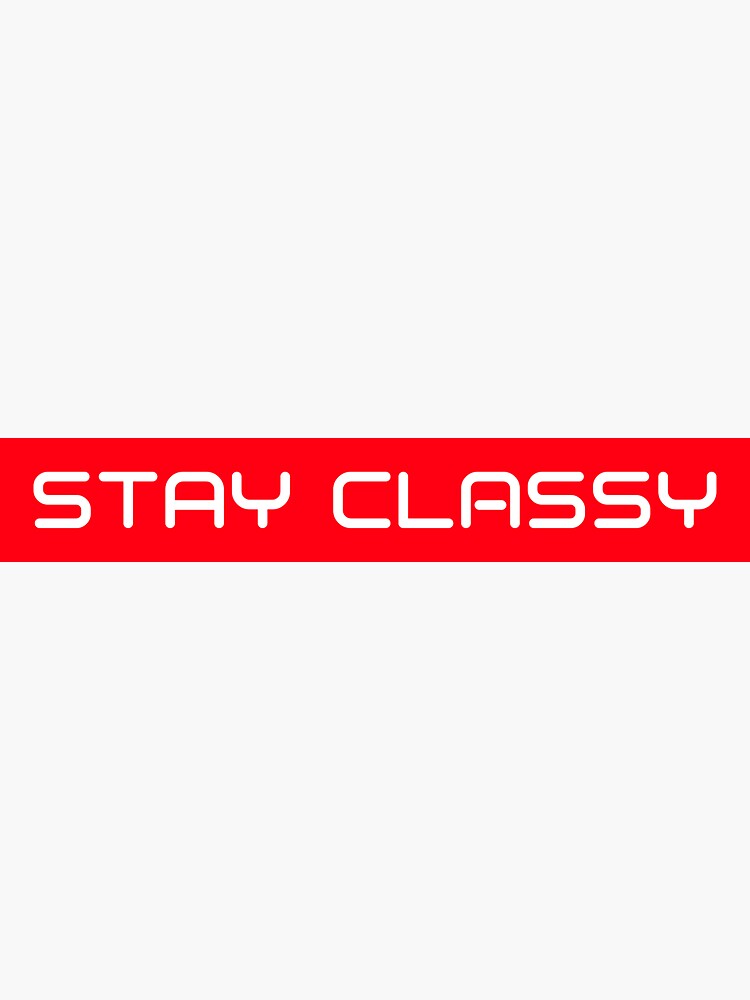 "Stay Classy " Sticker by Metro-Bear | Redbubble