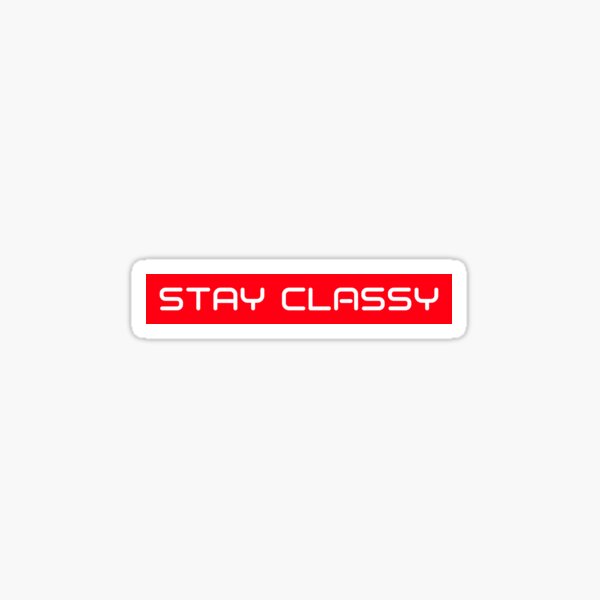 "Stay Classy " Sticker by Metro-Bear | Redbubble