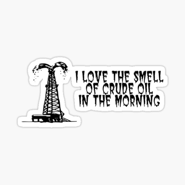 "I Love The Smell of Crude Oil In The Morning" Sticker for Sale by ...