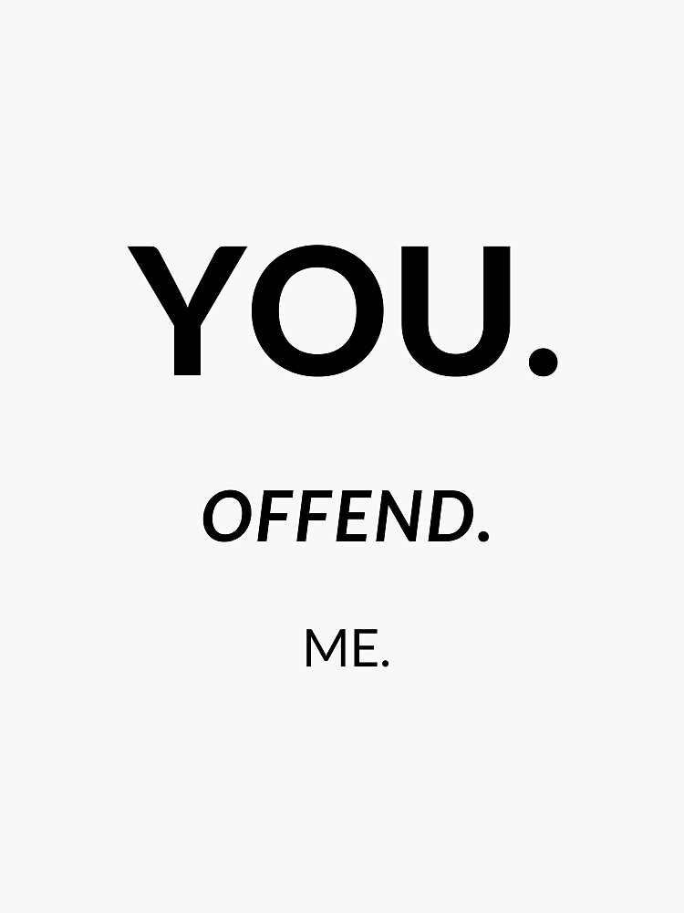 "You Offend Me." Sticker for Sale by Big-Trends | Redbubble