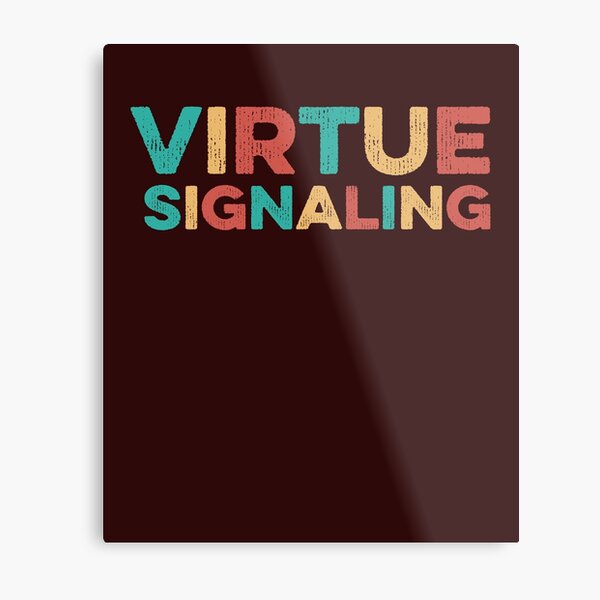 "Virtue Signaling" Metal Print by gkao | Redbubble