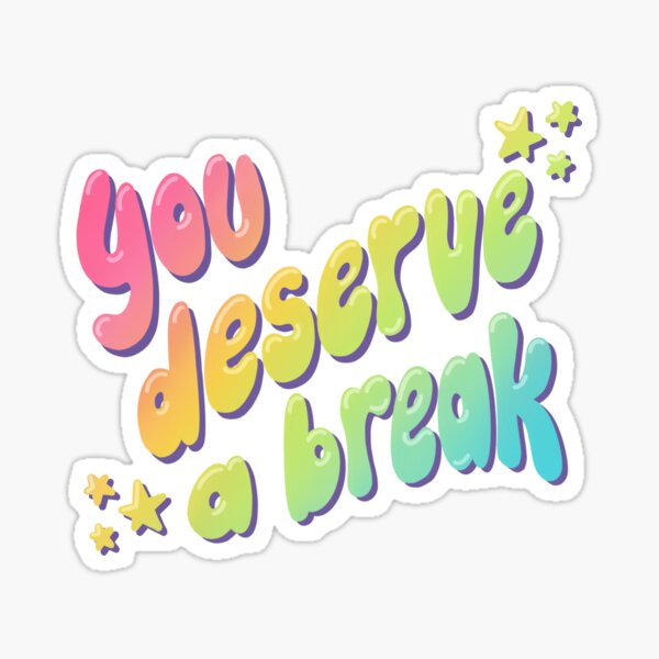 "you deserve a break " Sticker by brickelle | Redbubble