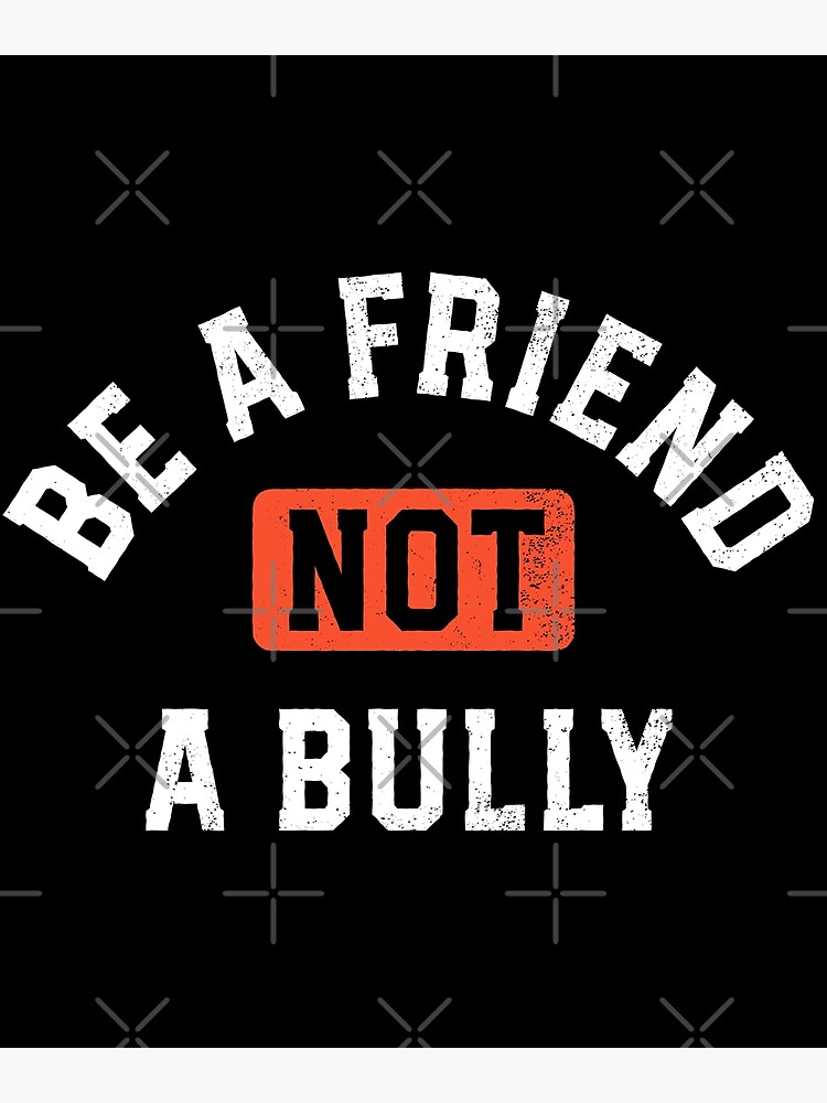 Póster «Be a Friend Not a Bully Anti Bullying Shirt para hombres ...
