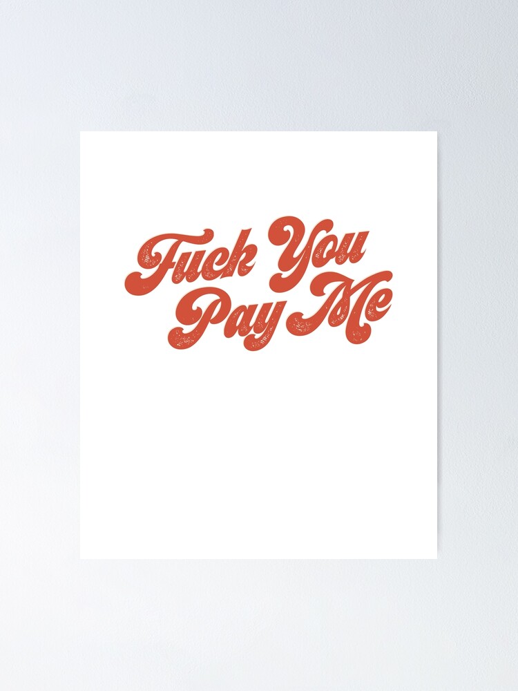 "Vintage Fuck You Pay Me Funny Retro Aesthetic Streetwear" Poster by ...