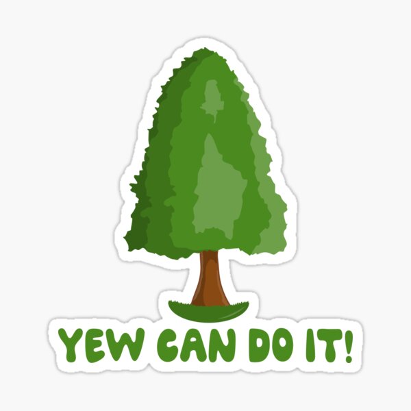 "Yew Can Do It - Funny Gardeners Yew Tree Pun" Sticker for Sale by ...