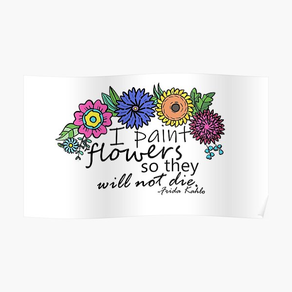 "Frida Kahlo Art Quote I Paint Flowers So They Will Not Die Floral ...