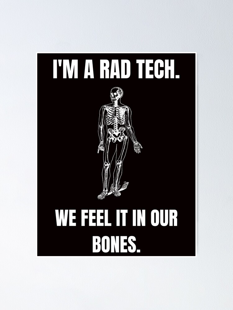 "Rad Tech - We Feel It In Our Bones Radiology" Poster for Sale by ...