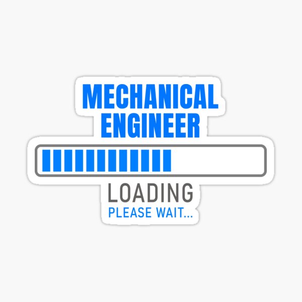 "MECHANICAL ENGINEER - Loading please wait" Sticker for Sale by ...