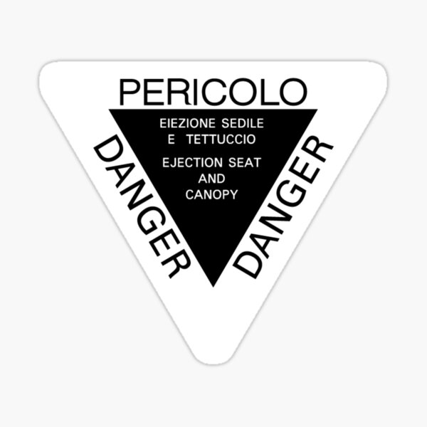 "DANGER EJECTION SEAT, (PERICOLO) EIEZIONE SEDILE E TETTUCCIO,Safe sign ...