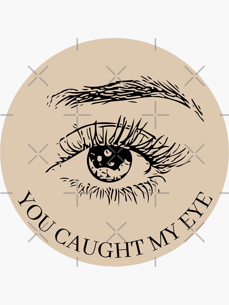 "You Caught My Eye" Sticker for Sale by sunnySaraV | Redbubble
