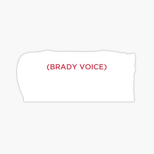 "(brady voice) Brady" Sticker for Sale by JMoneyMC | Redbubble