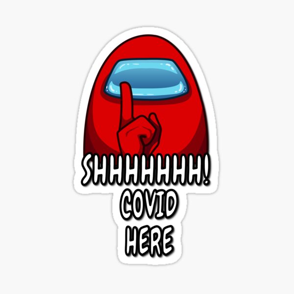"SHHHHH COVID HERE - AMONG US" Sticker by WhenAmanAttacks | Redbubble