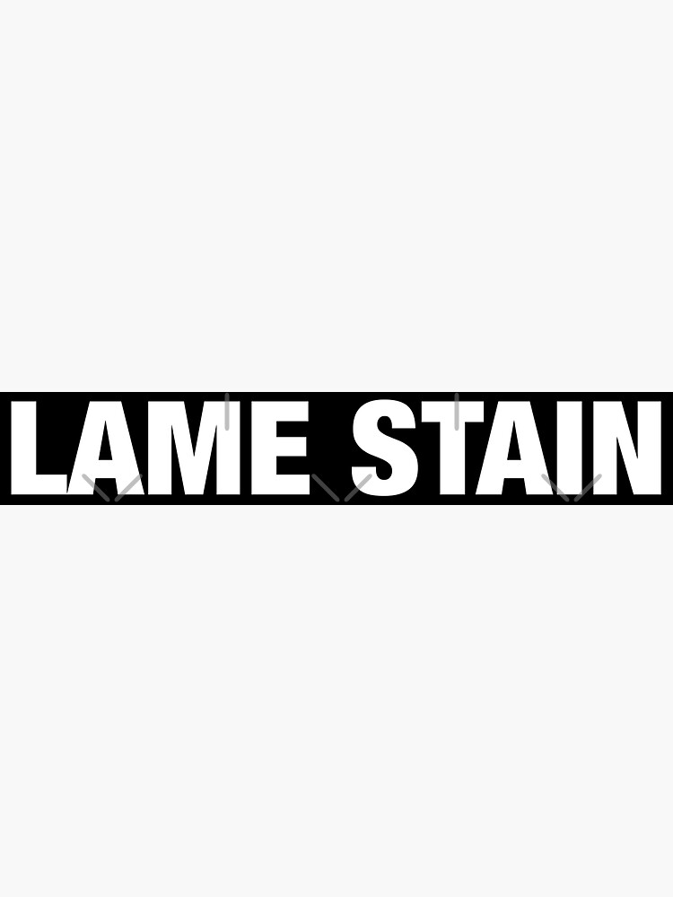 "Lame Stain" Sticker by SquiggleChimp | Redbubble