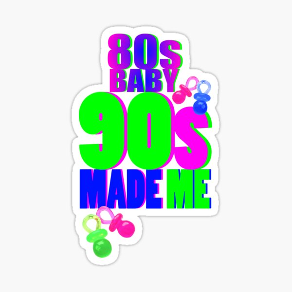 "80s baby 90s made me" Sticker for Sale by tada-leipzig | Redbubble