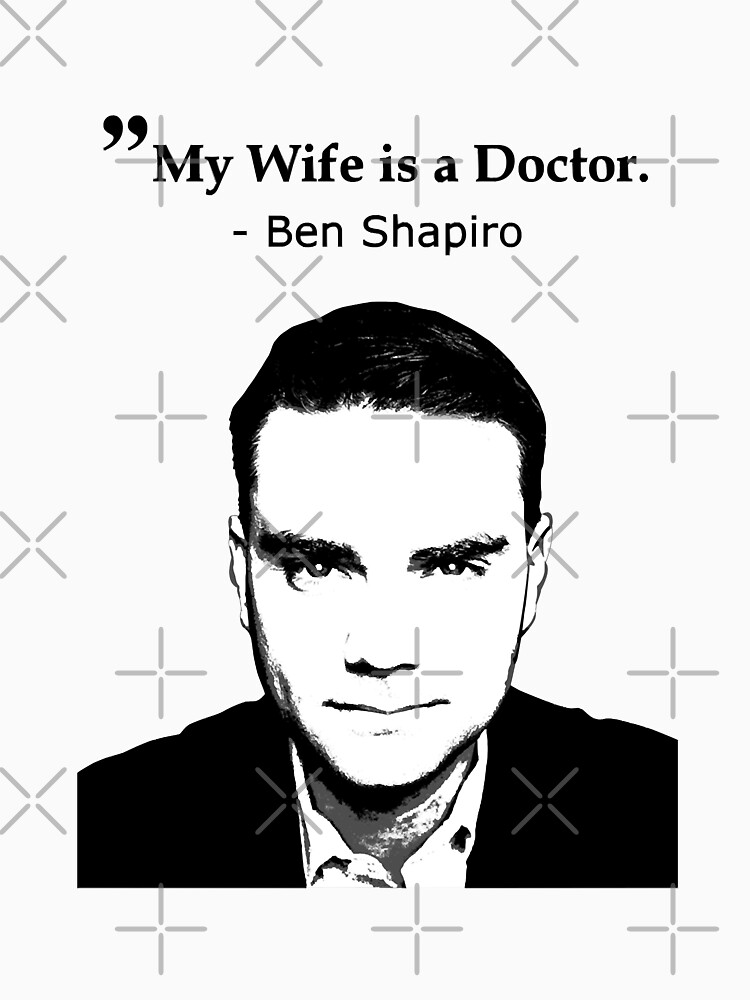 Funny Quote Ben Shapiro My Wife Is A Doctor Fans sold by Arlene In ...