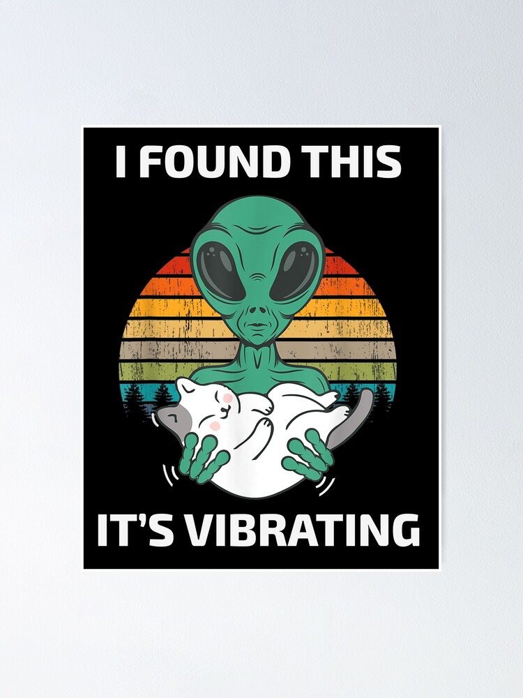 "I Found This It's Vibrating Funny Alien and Cat Vintage Gift" Poster ...