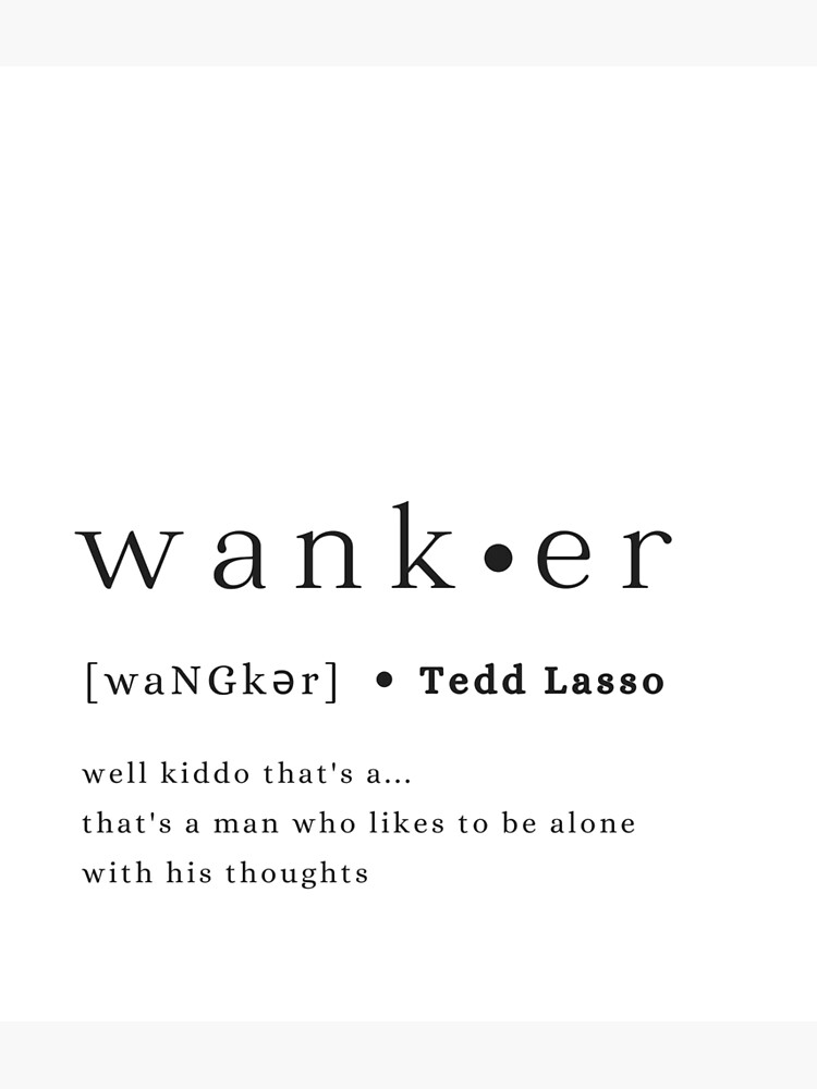 "Wanker definition and pronunciation from tedd lasso print typography ...