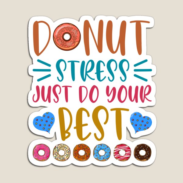 Funny Donut Stress Just Do Your Best Magnets | Redbubble