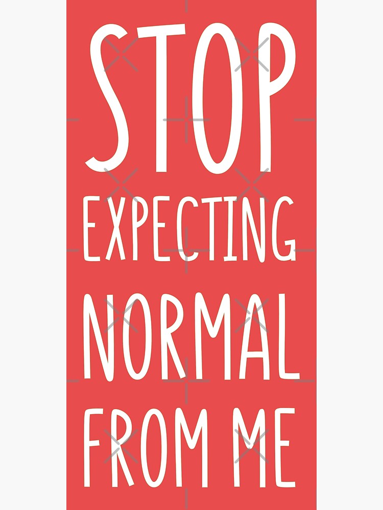 "Stop Expecting Normal From Me" Sticker by ARTemSPL | Redbubble