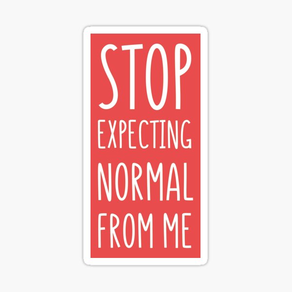 "Stop Expecting Normal From Me" Sticker by ARTemSPL | Redbubble