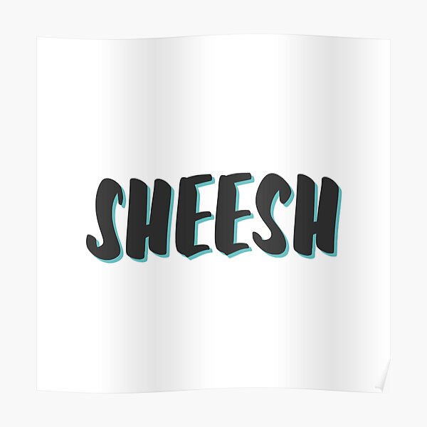 "Sheesh Meme | Sheesh! |Sheeeesh" Poster for Sale by Christienne ...