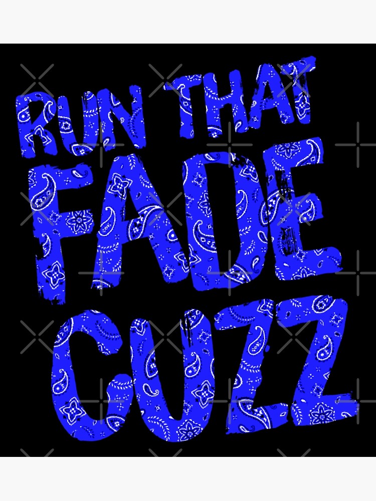 "Run That Fade Cuzz" Metal Print for Sale by DIRTYDUNNZ | Redbubble