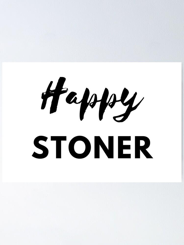 "Happy STONER | Smart Successful Stoner | We Are The Universe" Poster ...