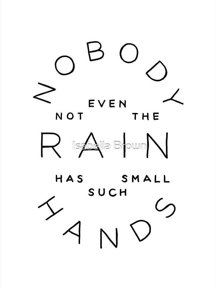 "nobody, not even the rain" Art Print by BissyB | Redbubble