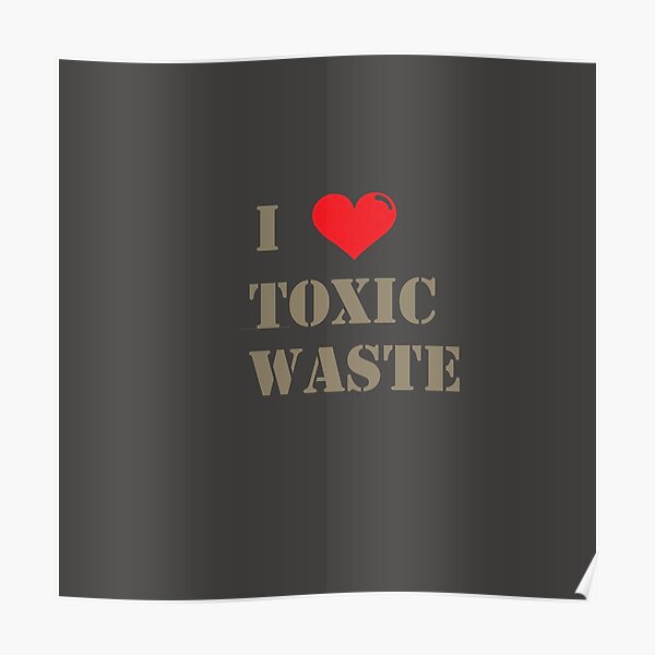 "I Love Toxic Waste from Real Genius" Poster for Sale by danik009 ...
