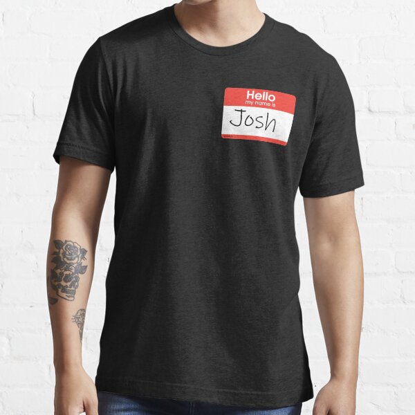 "Hello my name is josh | Josh fight" T-shirt for Sale by AngelZalez ...