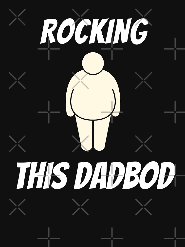 "Rocking this Dad Bod" T-shirt for Sale by ModkMerch | Redbubble ...