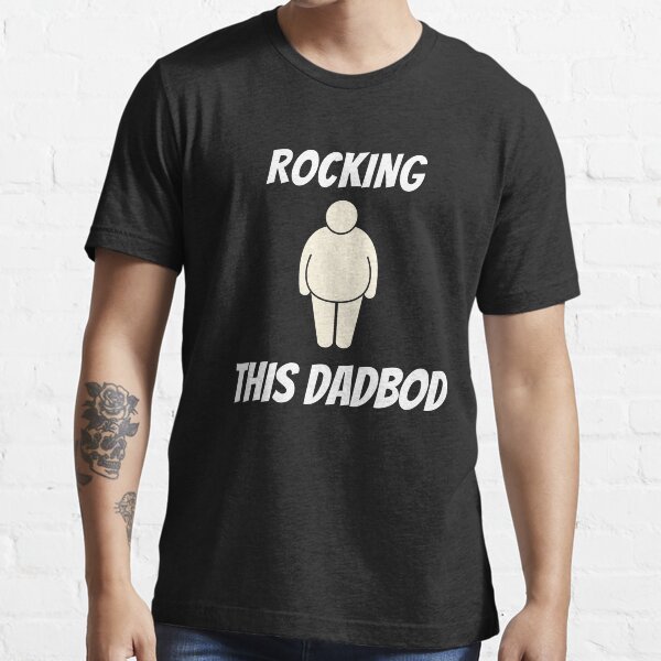 "Rocking this Dad Bod" T-shirt for Sale by ModkMerch | Redbubble ...