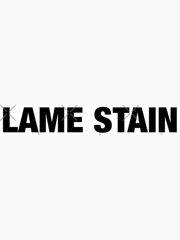 "Lame Stain" Sticker for Sale by SquiggleChimp | Redbubble