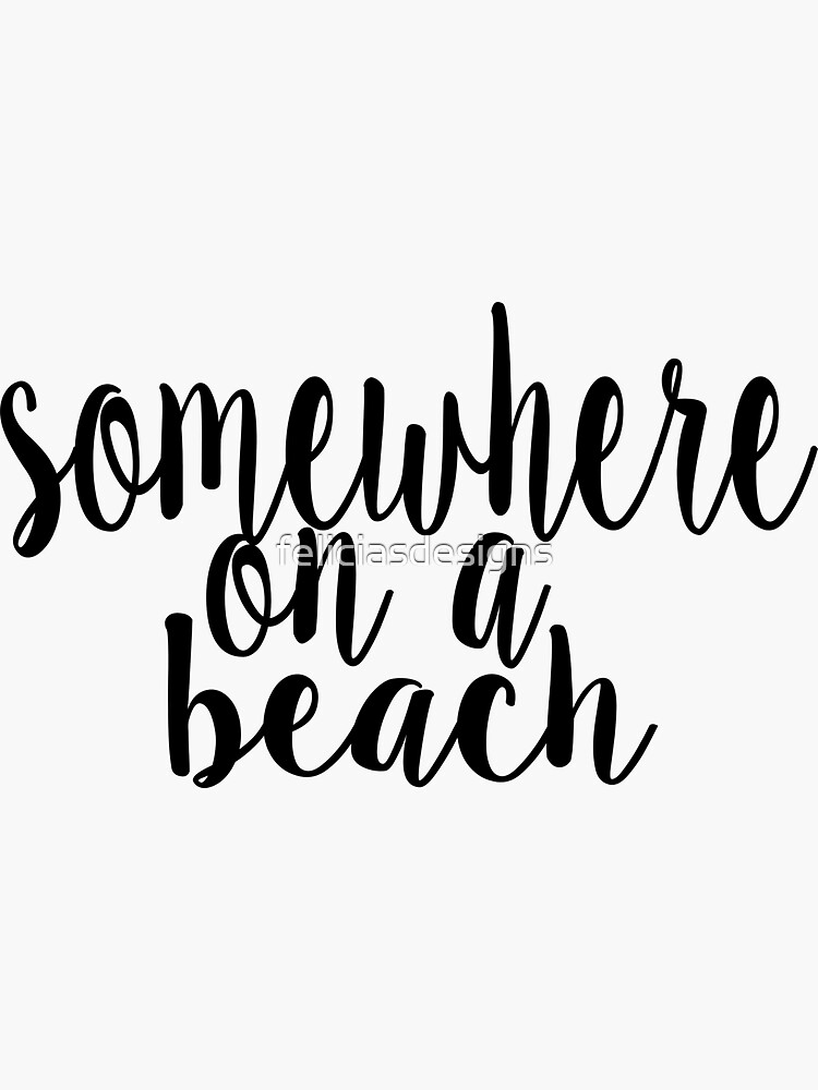 "Somewhere on a Beach" Sticker for Sale by feliciasdesigns | Redbubble