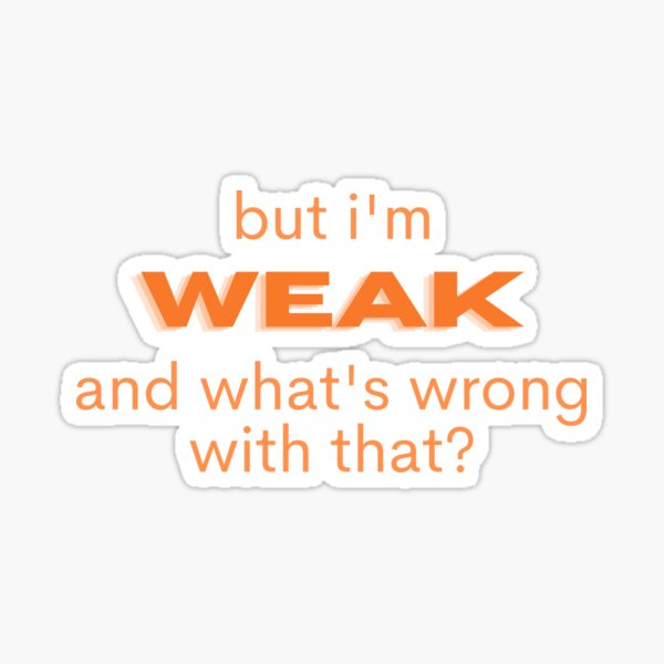 "but i'm weak" Sticker for Sale by ouiouiitslucyb1 | Redbubble