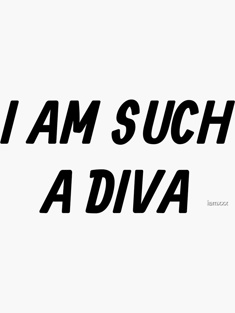 "I AM SUCH A DIVA" Sticker for Sale by iamxxx | Redbubble