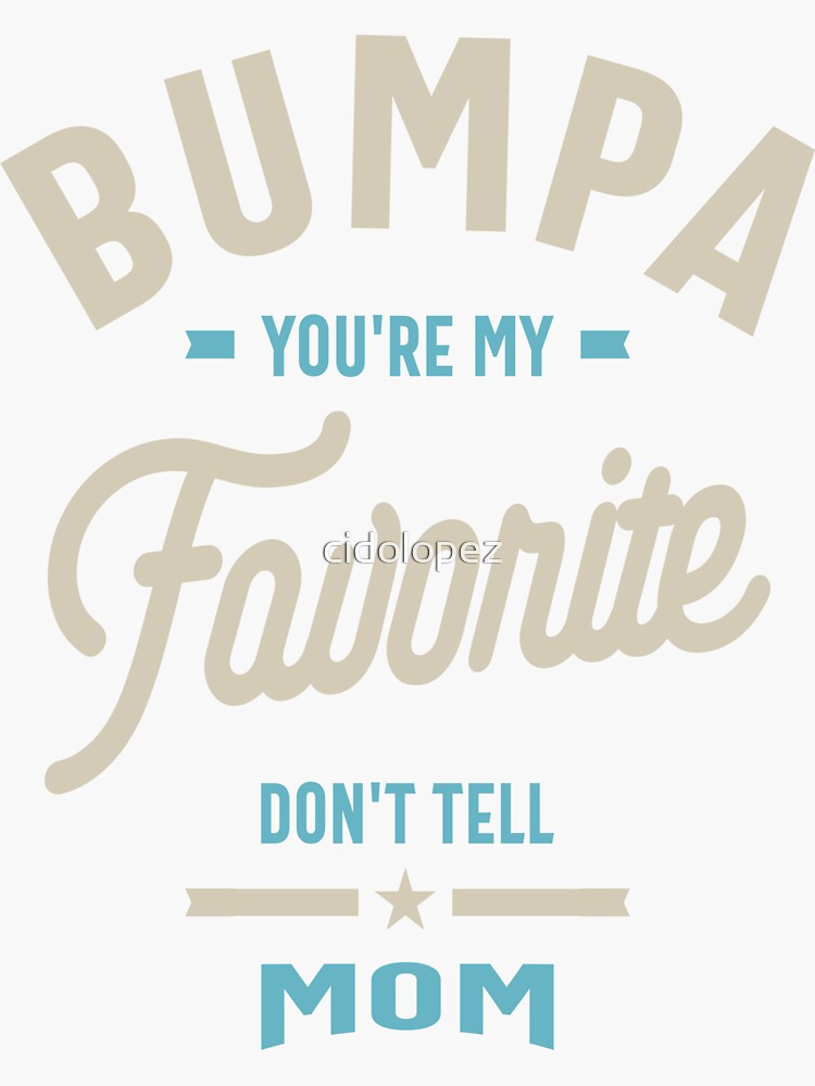 "Mens Bumpa You're My Favorite Don't Tell Mom | Dad & Grandpa" Sticker ...