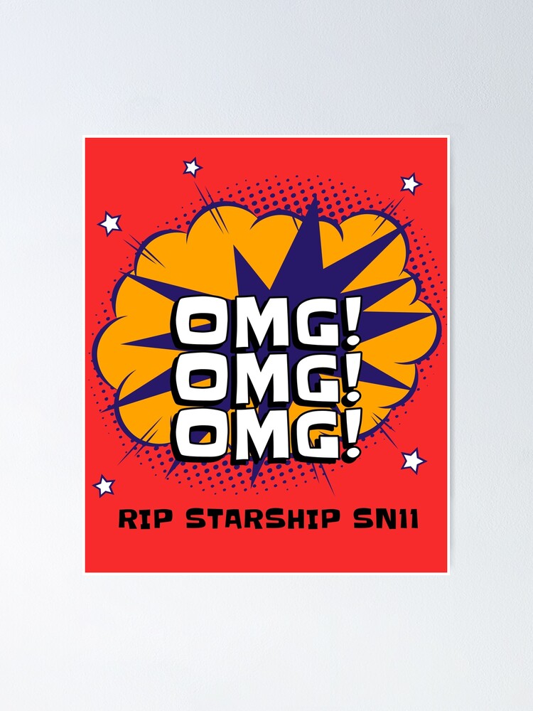 "OMG! OMG! OMG! RIP STARSHIP SN11" Poster by MottoDigging | Redbubble